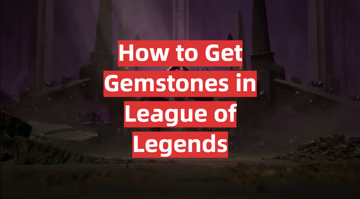 How to Get Gemstones in League of Legends (LOL) [Guide] - GamingProfy